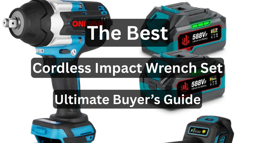 Best Cordless Impact Wrench Set: Ultimate Buyer’s Guide– ONEVAN