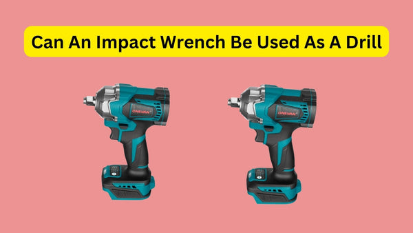 Can an Impact Wrench Be Used As a Drill?