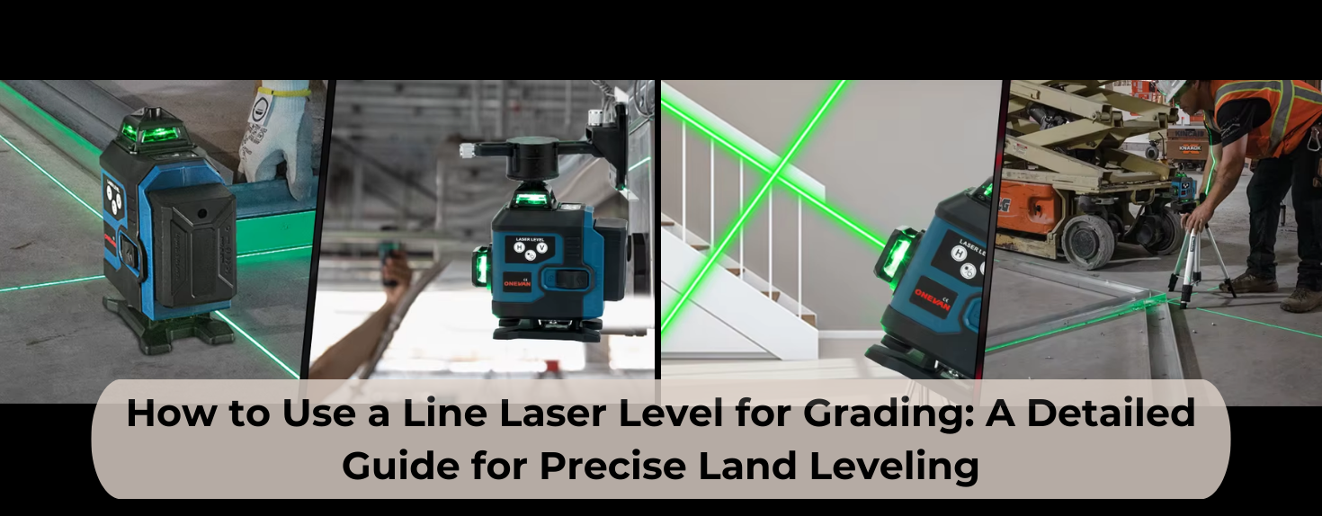 How to Use a Line Laser Level for Grading: A Detailed Guide for Precis