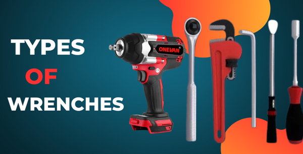 Choosing the Right Wrench: A Detailed Guide to Wrench Types and Uses