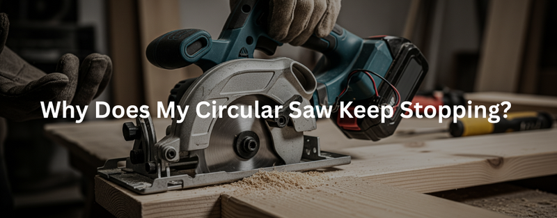 Why Does My Circular Saw Keep Stopping? Essential Troubleshooting and ...